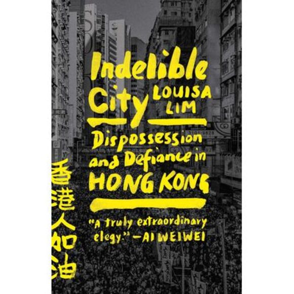 Louisa Lim | Other | Indelible City Dispossession And Defiance In Hong ...